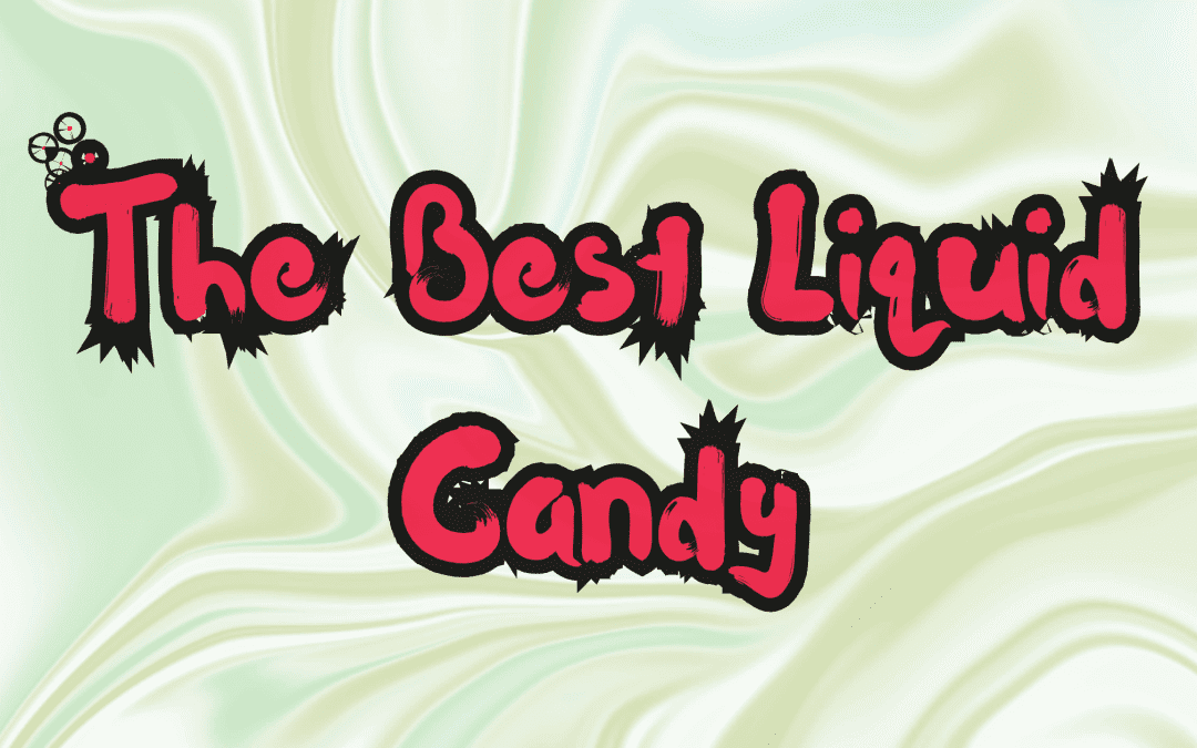 Discover the Best Liquid Candy You Can Buy Right Now